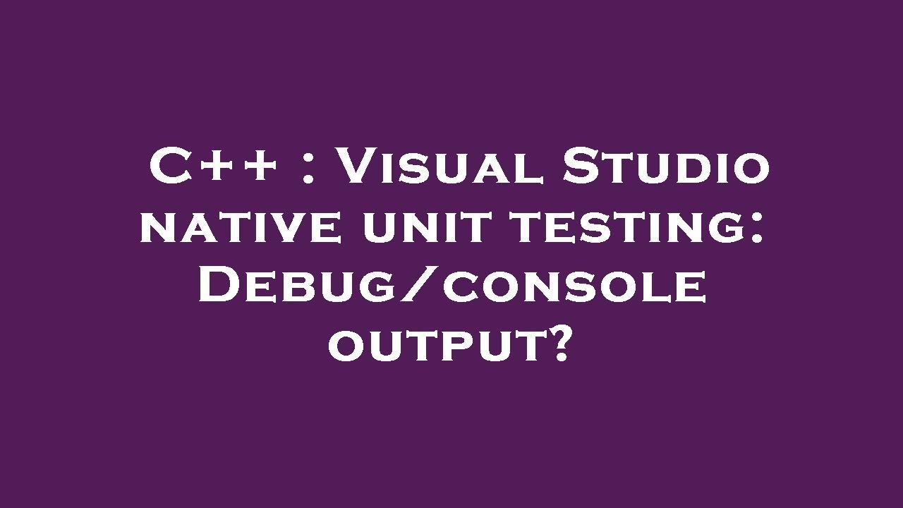 C++ : Visual Studio native unit testing: Debug/console output?