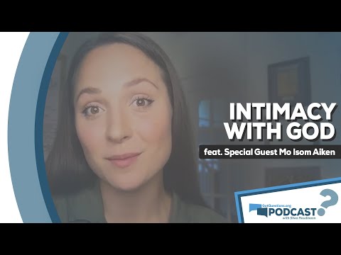 What does it mean to be intimate with God? with Mo Isom Aiken - GotQuestions.org Podcast Episode 42