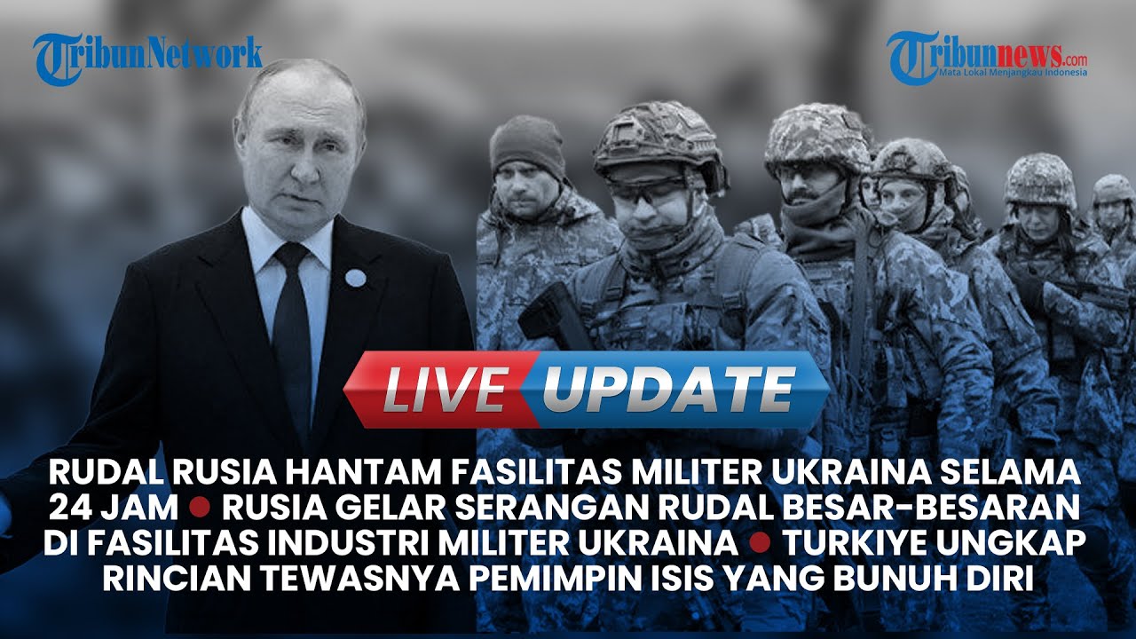 LIVE UPDATE MANCANEGARA: EKS KOMANDAN RUSIA AKUI UKRAINA MAMPU PUKUL ...