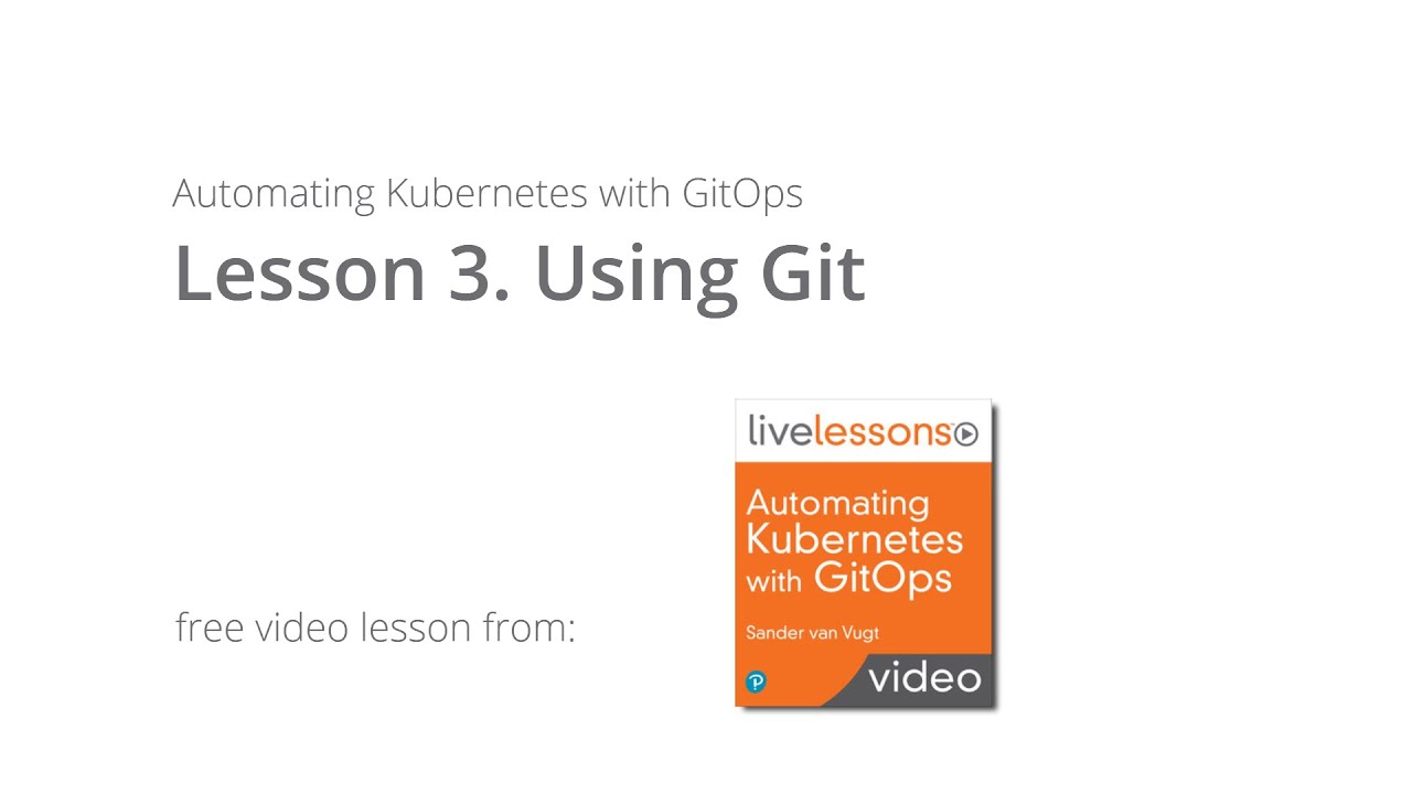 Using Git | Automating Kubernetes with GitOps Video Course Sander van Vugt