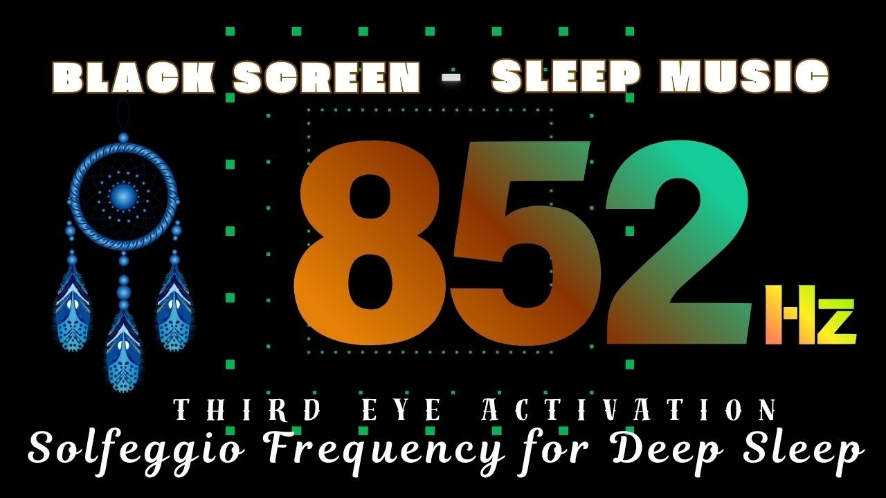 852Hz Solfeggio Frequency for Deep Sleep | Third Eye Activation - Awaken Intuition & Heal Your Soul
