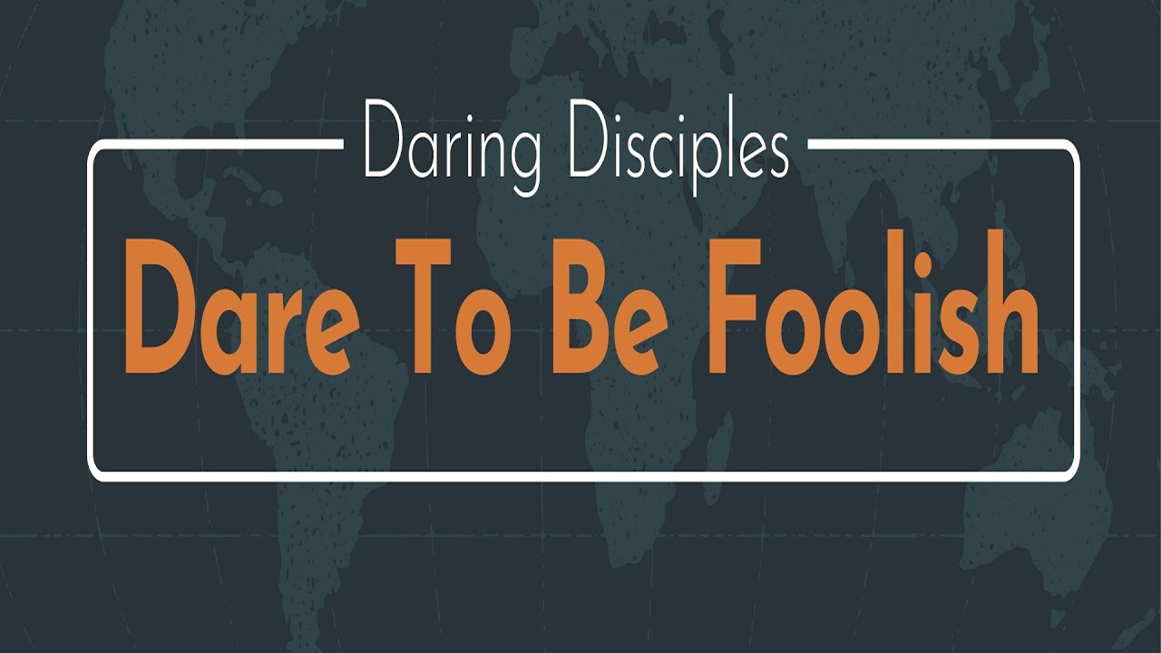 1/29/2023 - Daring Disciples: Dare to Be Foolish - First Baptist Church ...