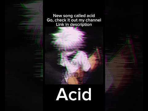 New song acid go check it out