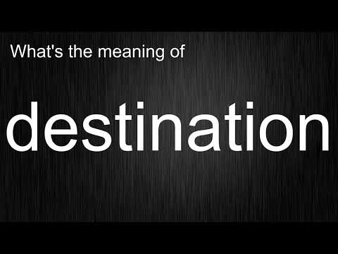 What's the meaning of "destination", How to pronounce destination?