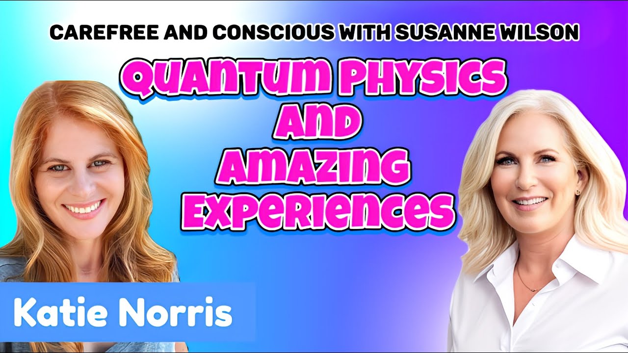 Quantum Physics & Amazing Experiences: Katie Norris
