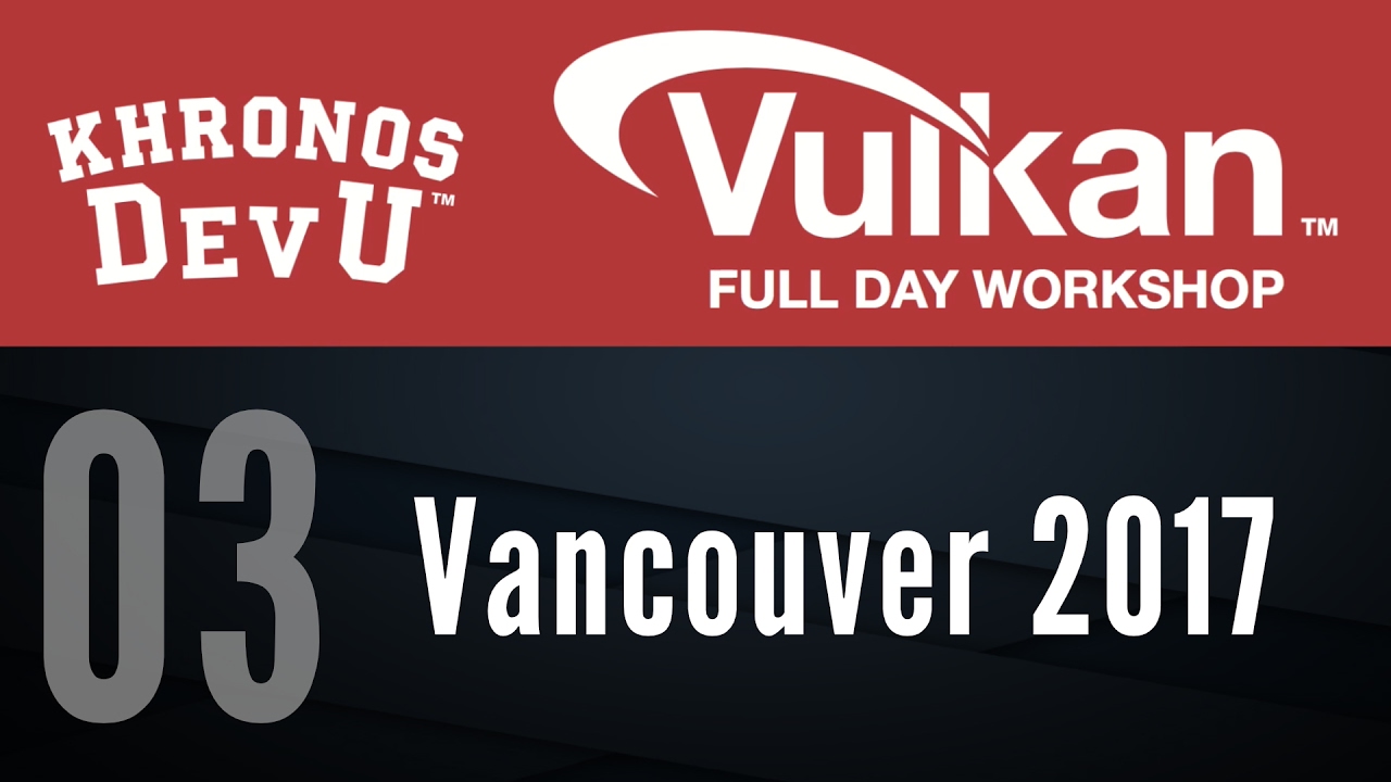 2017 DevU - 03 - Vulkan Tutorial