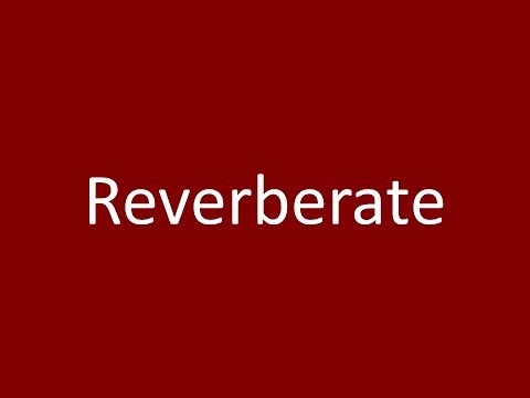 Reverberate