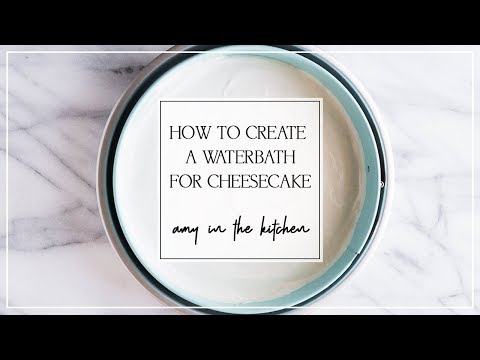 How to create a Water Bath for cheesecakes!