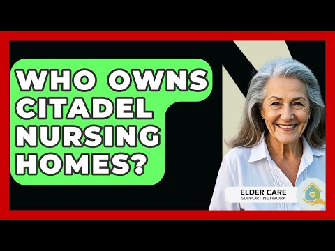 Who Owns Citadel Nursing Homes? - Elder Care Support Network