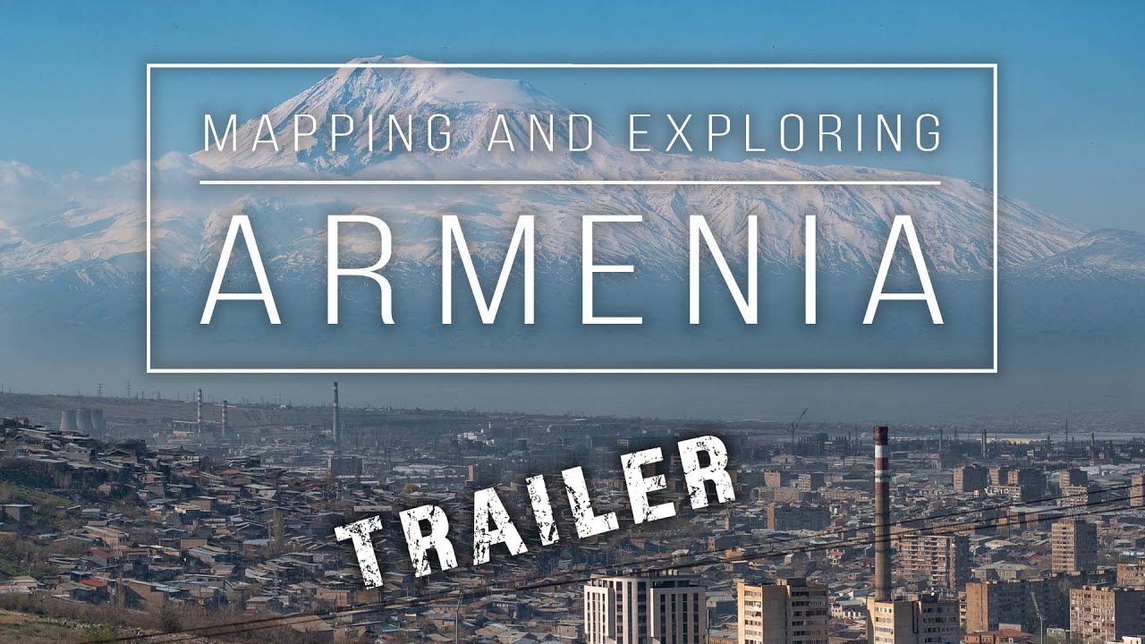Mapping and Exploring Armenia (TRAILER)