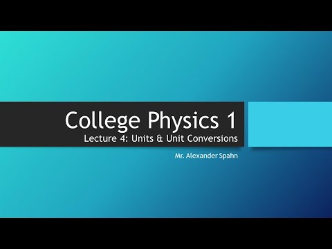 College Physics 1: Lecture 4 - Units and Unit Conversions