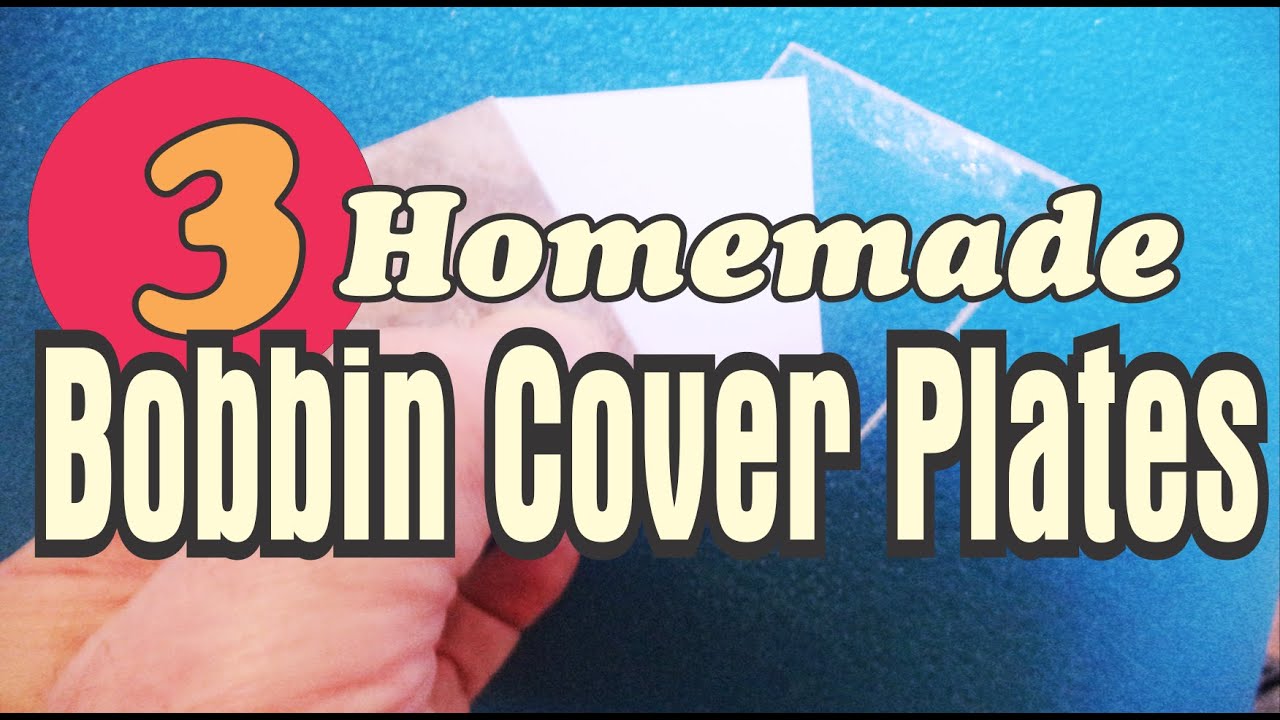 3 Homemade Bobbin Cover Plates