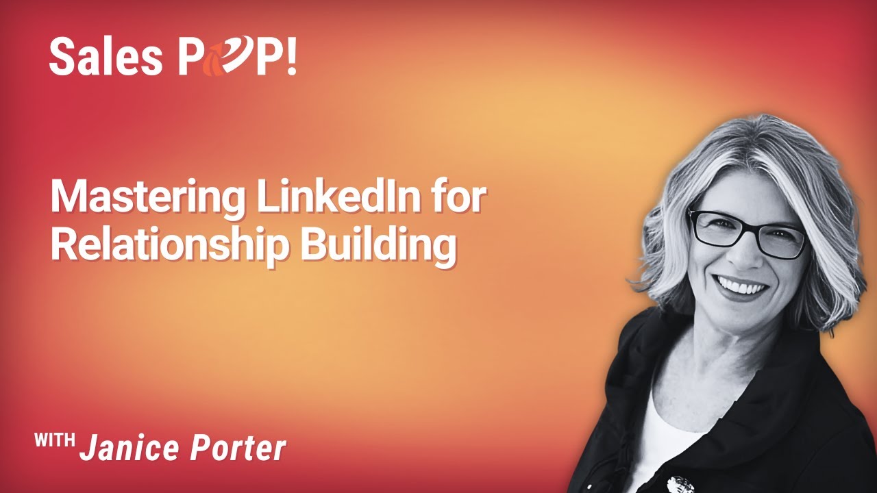 Mastering LinkedIn for Relationship Building with Janice Porter