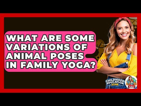 What Are Some Variations Of Animal Poses In Family Yoga? - Childhood Education Zone