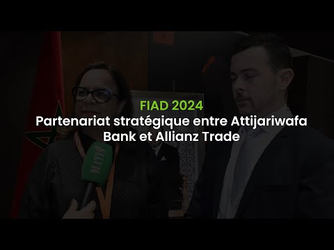 FIAD 2024: Partenariat stratégique entre Attijariwafa Bank et Allianz Trade - Le Matin.ma
