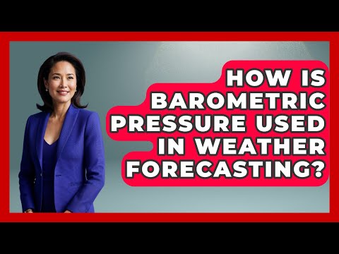 How Is Barometric Pressure Used In Weather Forecasting? - Weather Watchdog