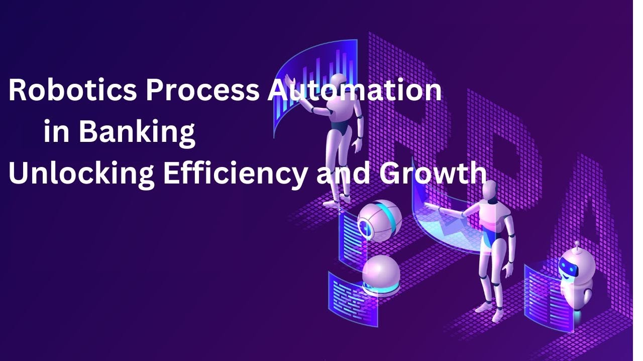 How Robotics Process Automation in Banking Unlocking Efficiency and Growth