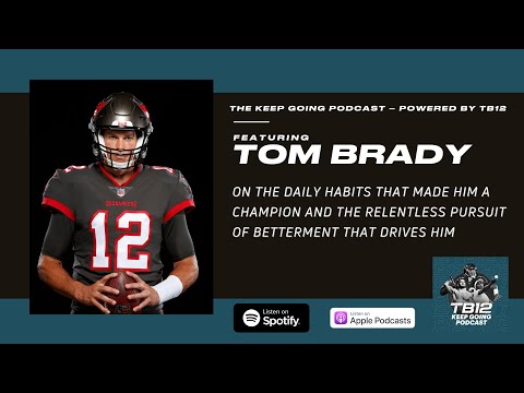 Tom Brady the Daily Habits that Help Him Defy Age | TB12 Keep Going Podcast Episode #29