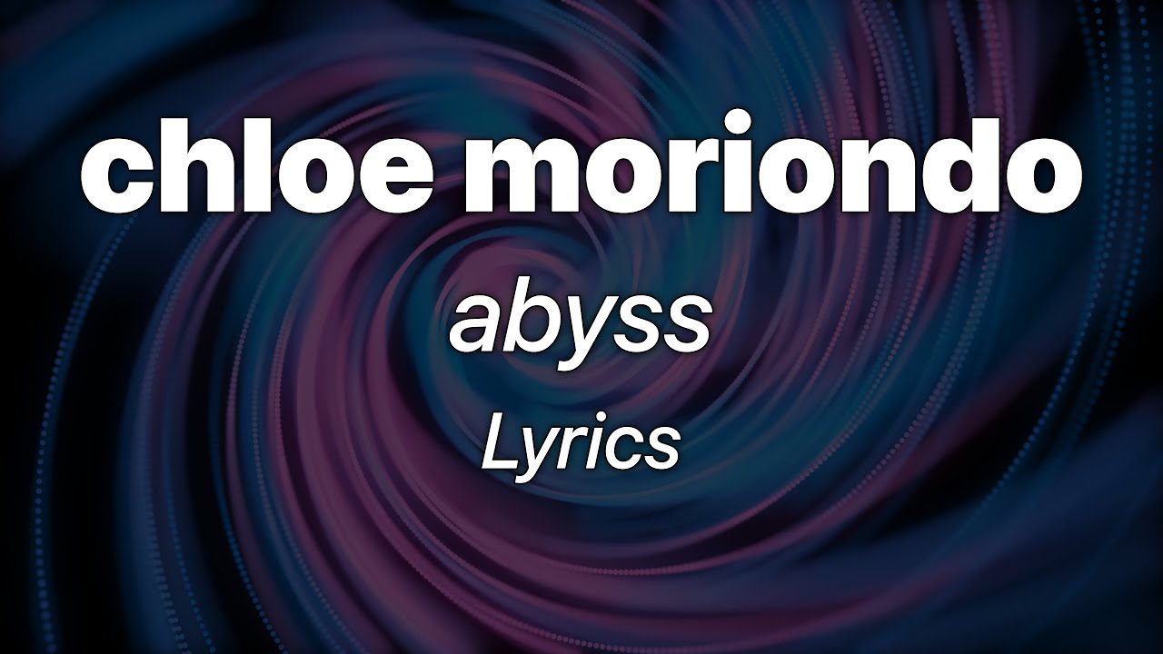 chloe moriondo - abyss (Lyrics)