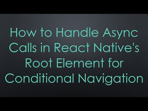 How to Handle Async Calls in React Native's Root Element for Conditional Navigation