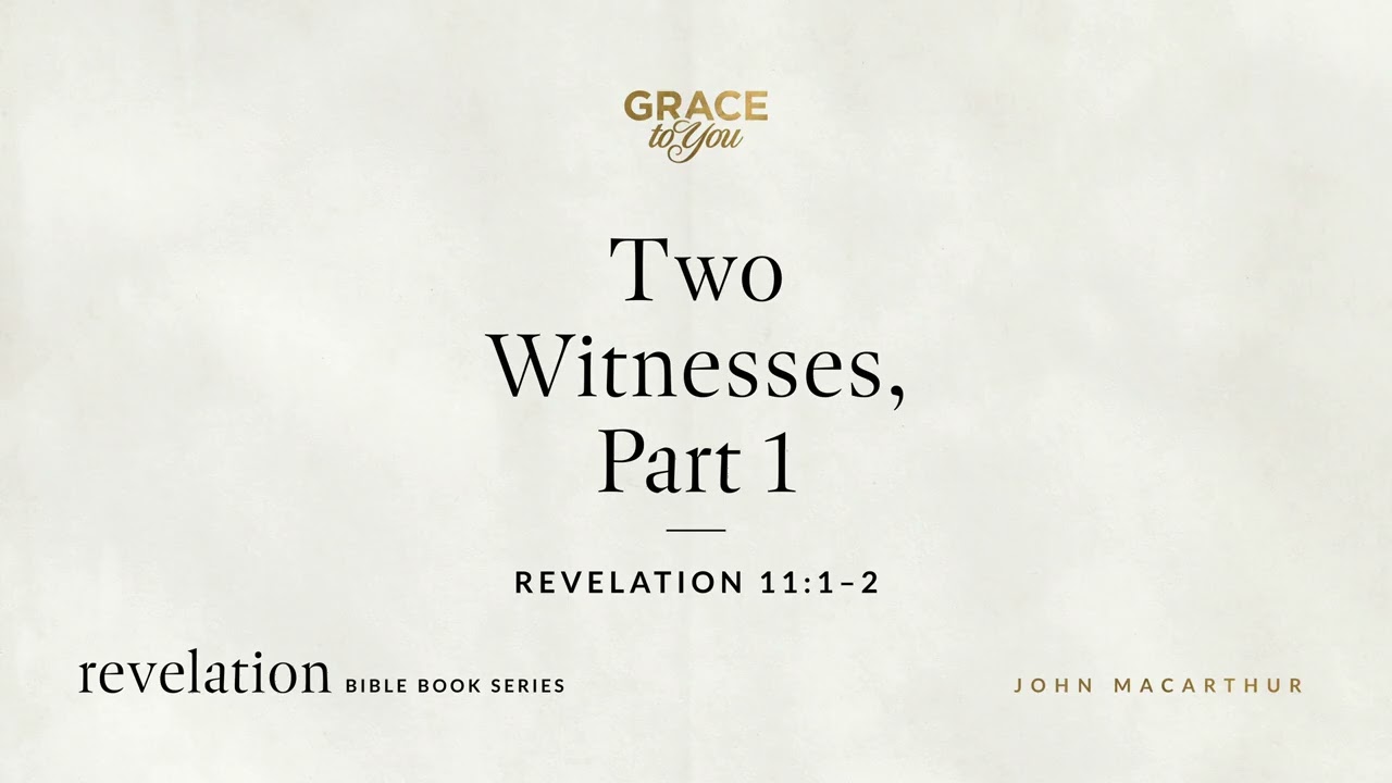 Two Witnesses, Part 1 (Revelation 11:1–2) John MacArthur