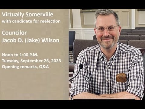 Virtually Somerville '23 - Councilor Jake Wilson, September 26, 2023