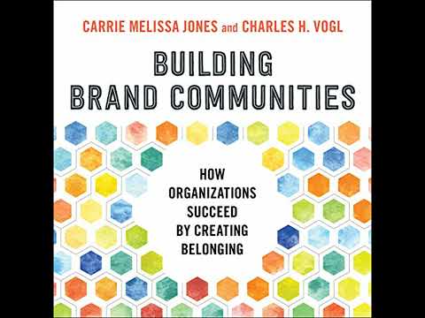 Building Brand Communities: How Organizations Succeed by Creating Belonging Audiobook