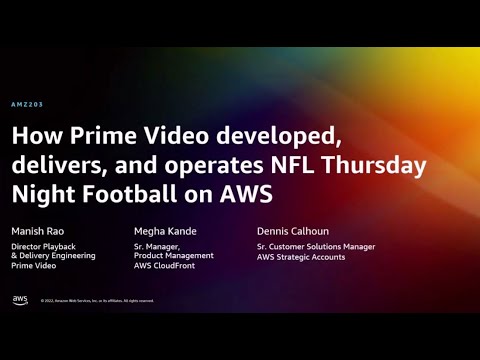 AWS re:Invent 2022 - How Prime Video delivers NFL’s Thursday Night Football globally on AWS (AMZ203)