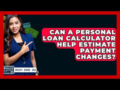 Can A Personal Loan Calculator Help Estimate Payment Changes? - CreditGuide360.com