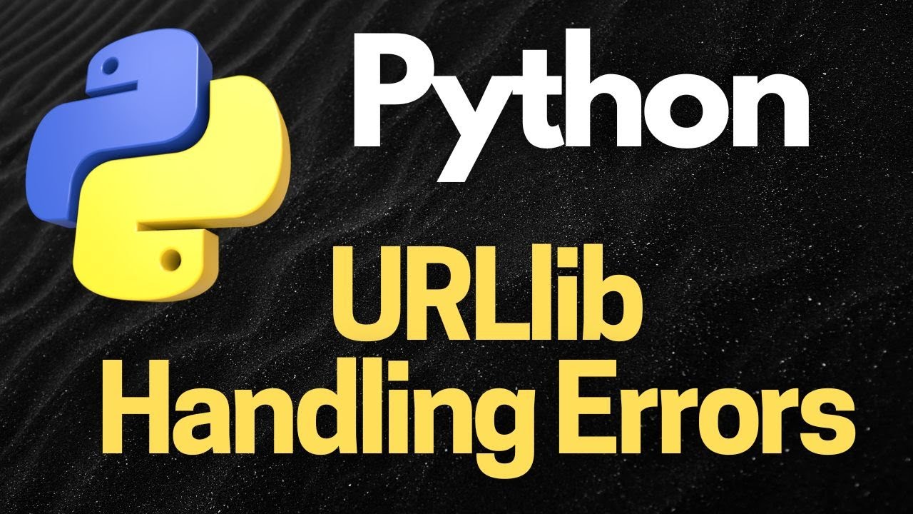 Python URLlib: Handling Errors for Robust HTTP Requests