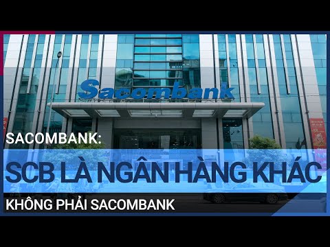 Lo hiểu nhầm với ngân hàng SCB, Sacombank phải lên tiếng | VTC Tin mới