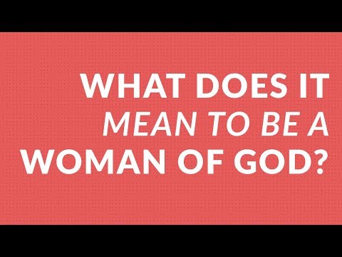 What Does It Mean to Be a Woman of God?