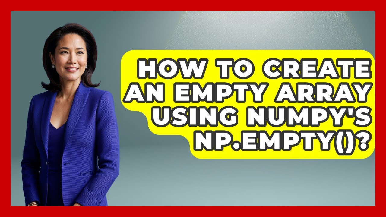 How To Create An Empty Array Using NumPy's Np.empty()? - Python Code School
