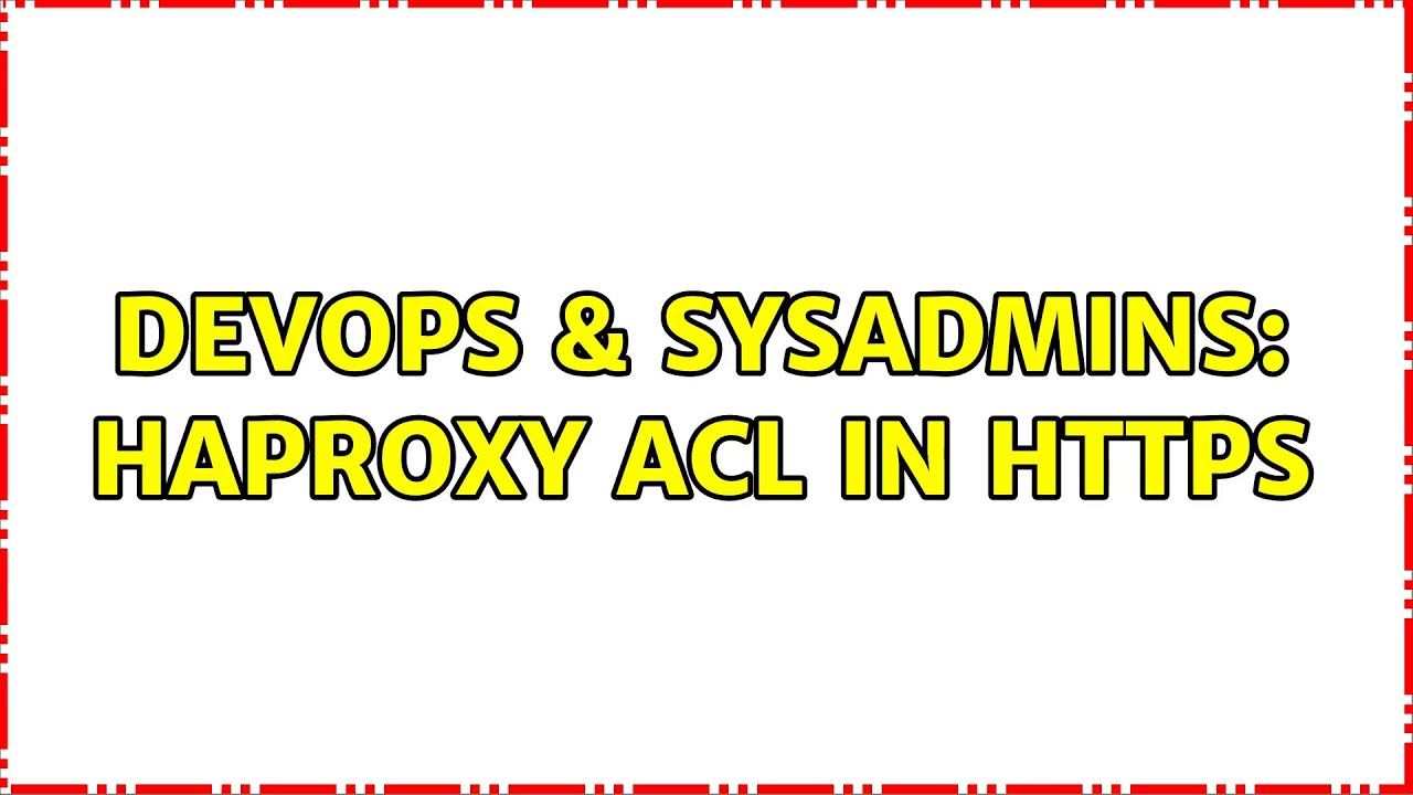 DevOps & SysAdmins: Haproxy Acl in Https (3 Solutions!!)