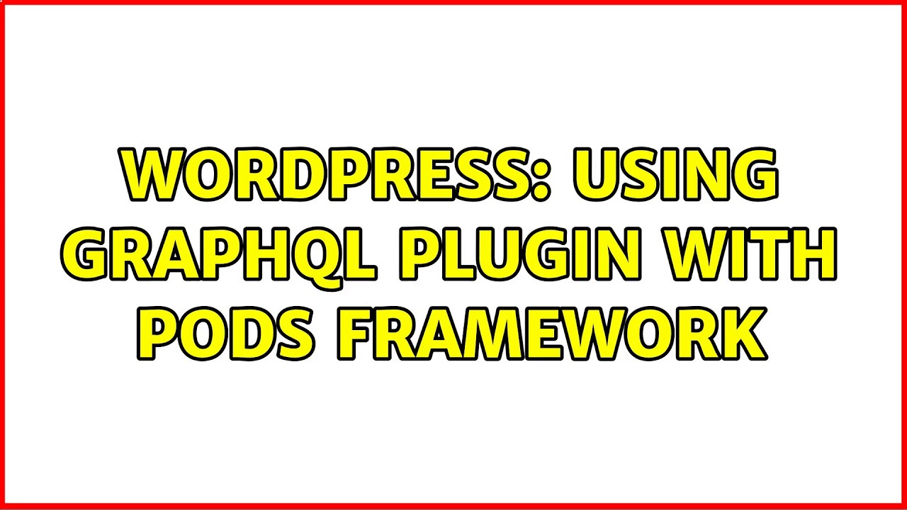 Wordpress: Using GraphQL Plugin with Pods Framework