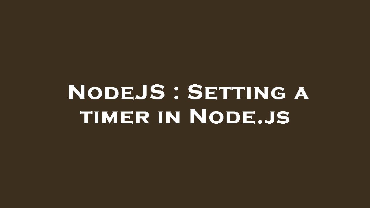 NodeJS : Setting a timer in Node.js