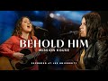 Behold Him Lyrics - Paul Baloche + Kim Walker - Zion Lyrics