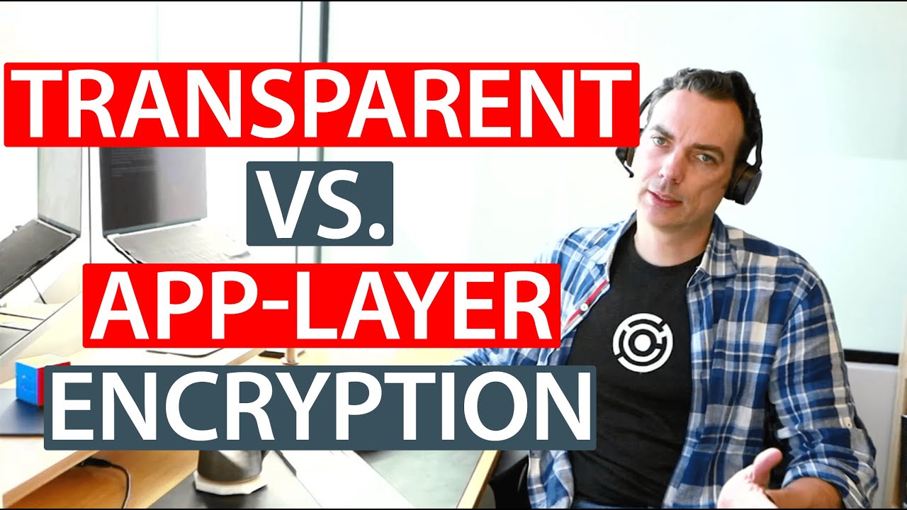 Transparent vs Application-Layer Encryption Explained