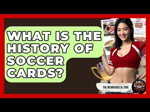 What Is The History Of Soccer Cards? - The Memorabilia Zone