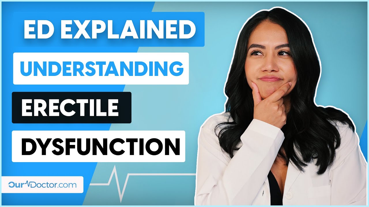 OurDoctor - ED Explained: Understanding Erectile Dysfunction