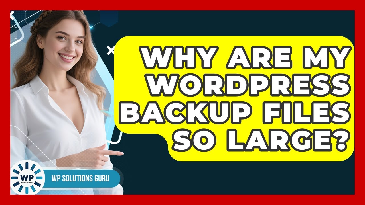 Why Are My WordPress Backup Files So Large? - WP Solutions Guru