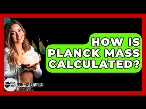 How Is Planck Mass Calculated? - Physics Frontier