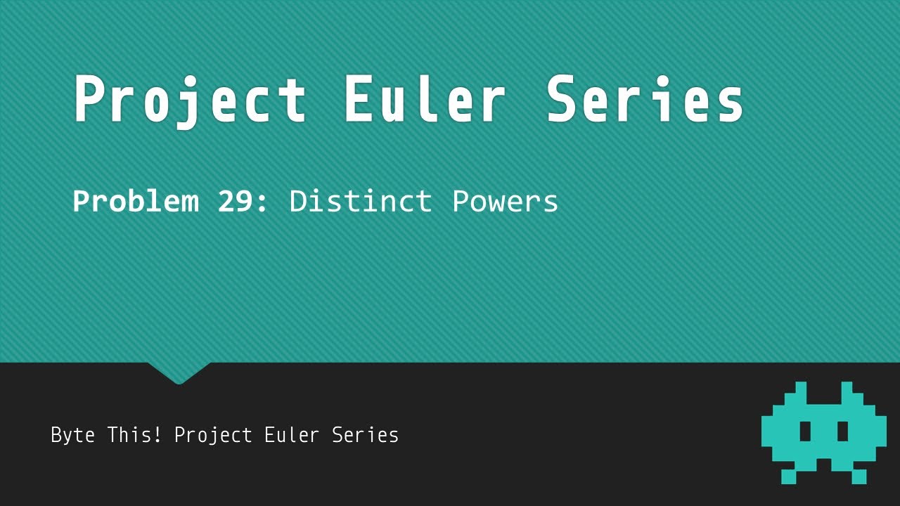 #29: Distinct Powers - Project Euler
