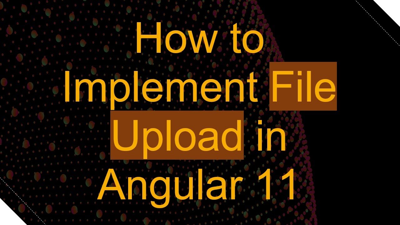 How to Implement File Upload in Angular 11
