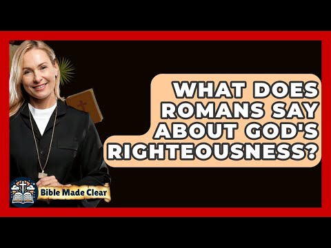 What Does Romans Say About God's Righteousness? - BibleMadeClear.com
