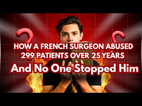 How a French Surgeon Abused 299 Patients Over 25 Years - And No One Stopped Him | Joël Le Scouarnec