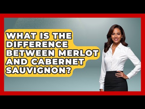 What Is The Difference Between Merlot And Cabernet Sauvignon? - France Fact File