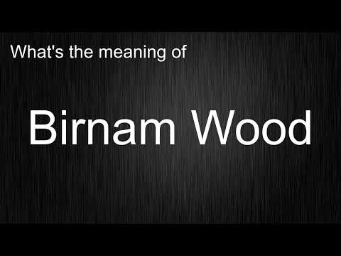 What's the meaning of "Birnam Wood", How to pronounce Birnam Wood?