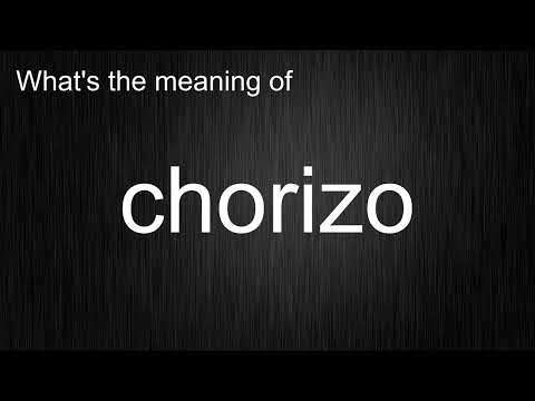 What's the meaning of "chorizo", How to pronounce chorizo?