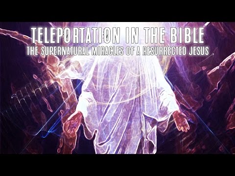 TELEPORTATION IN THE BIBLE: The Supernatural Miracles of a Resurrected ...